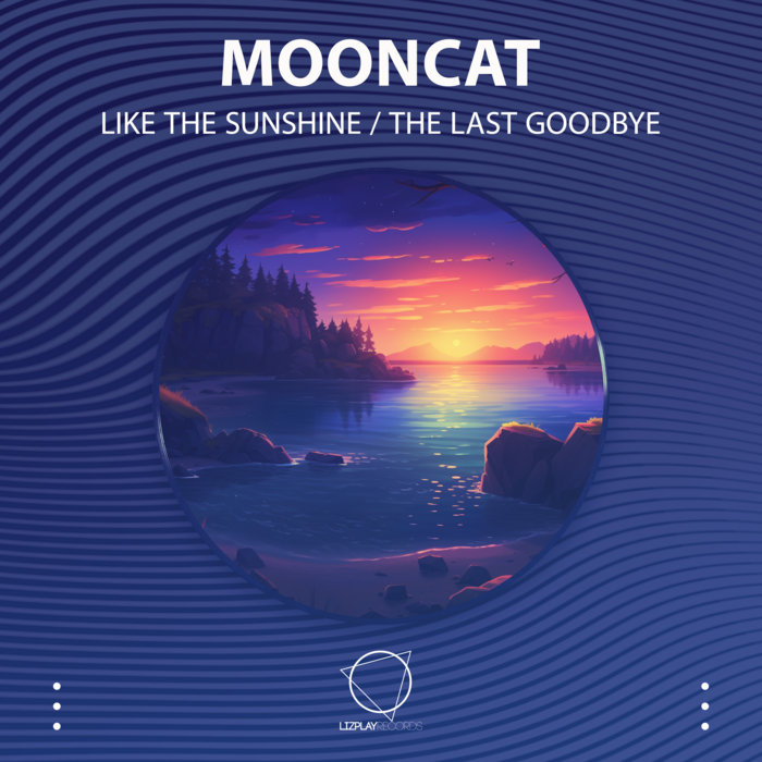 Like The Sunshine / The Last Goodbye | Mooncat | Lizplay Records