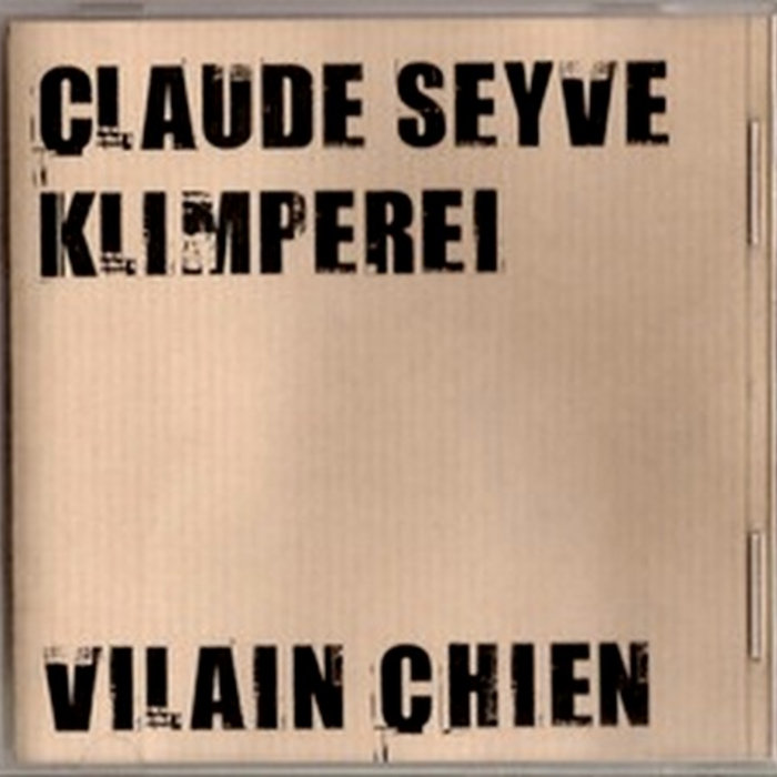 Vilain Chien | Claude Seyve + Klimperei | christophe petchanatz