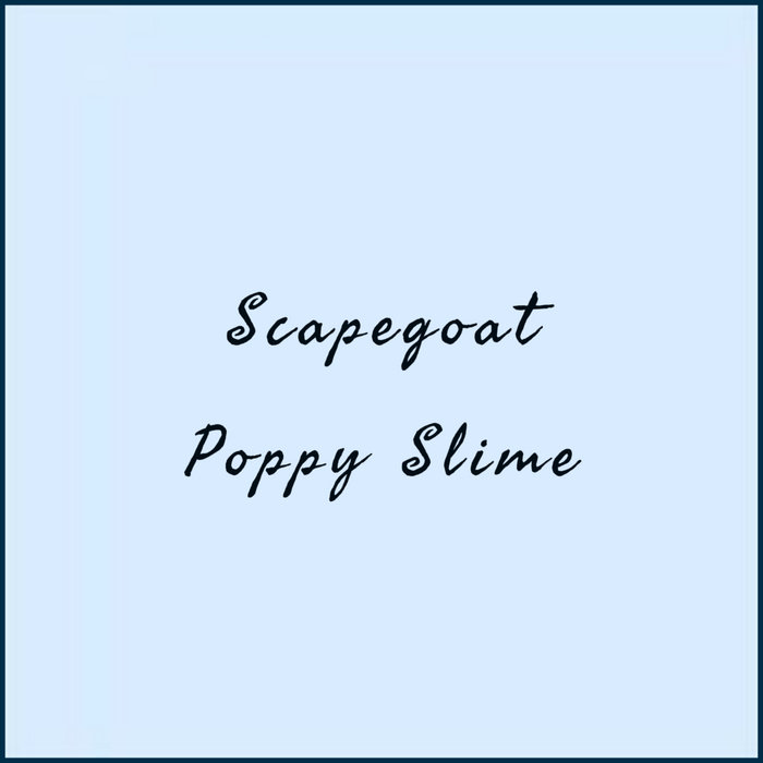 Poppy Slime | Scapegoat