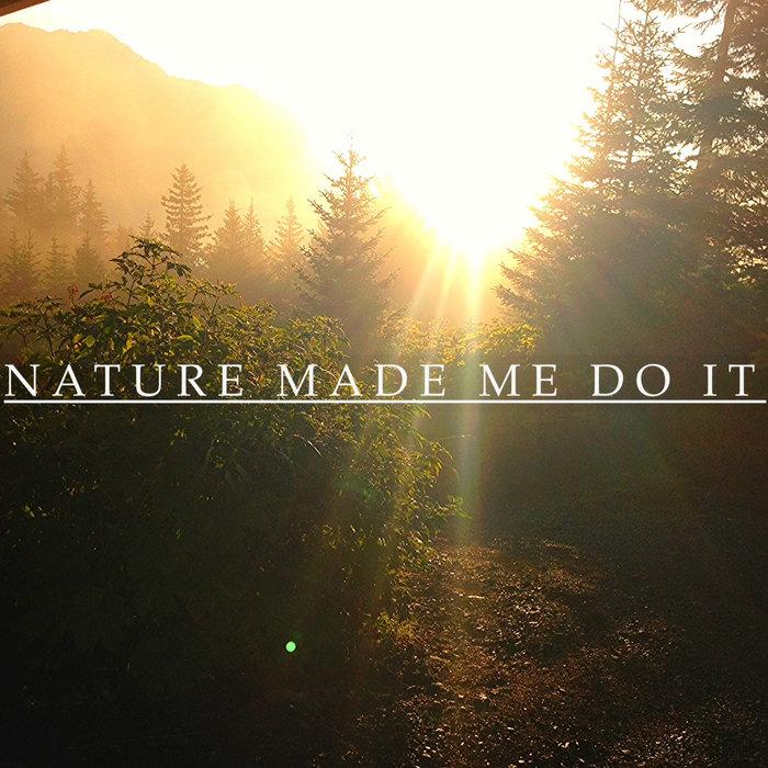 NATURE MADE ME DO IT | Natures Project