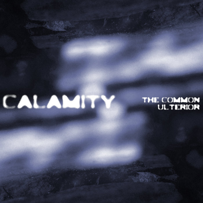 CALAMITY | The Common Ulterior