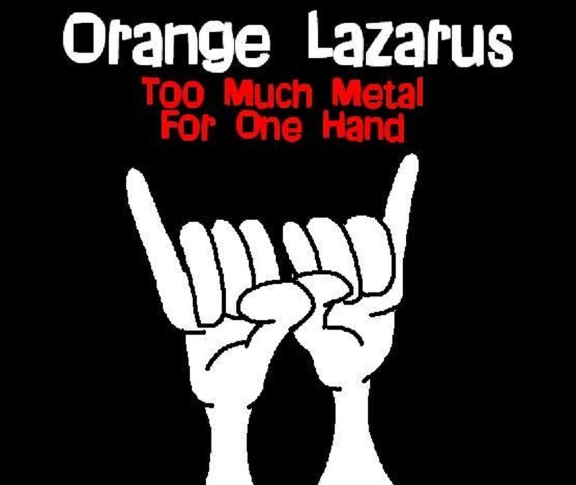 Too Much Metal For One Hand | Orange Lazarus