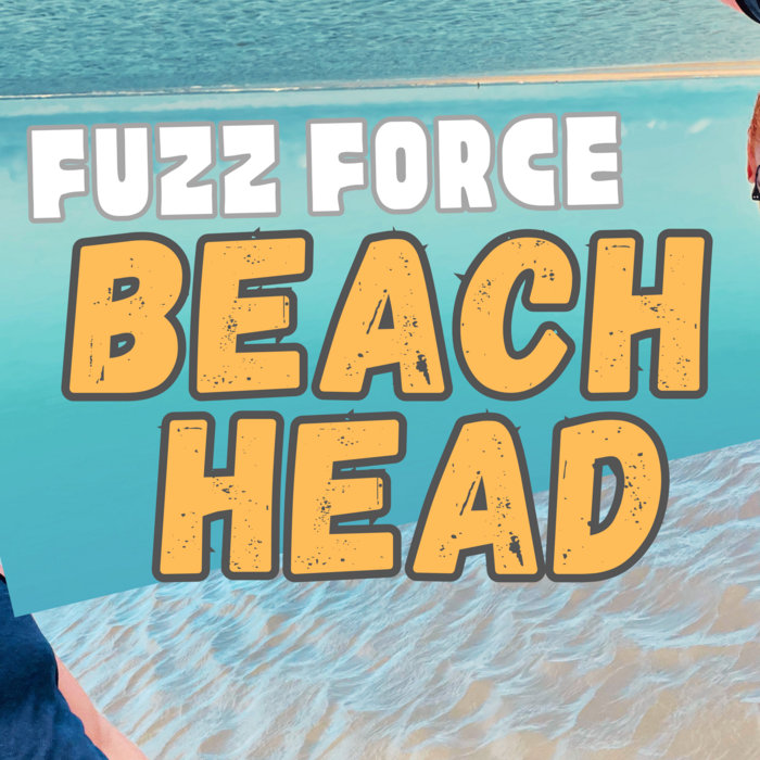 Beach Head | Fuzz Force