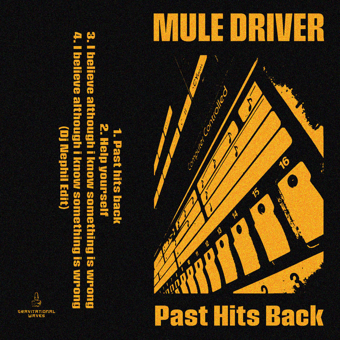 Past Hits Back | Mule Driver | Gravitational Waves