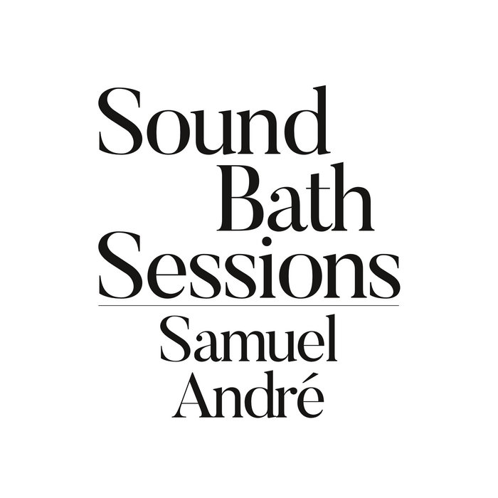 Sound Bath Sessions: Samuel André | Terence LLoren, Samuel André ...