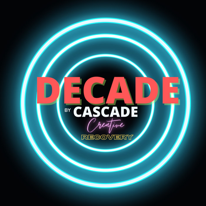 Decade | Cascade Creative Recovery