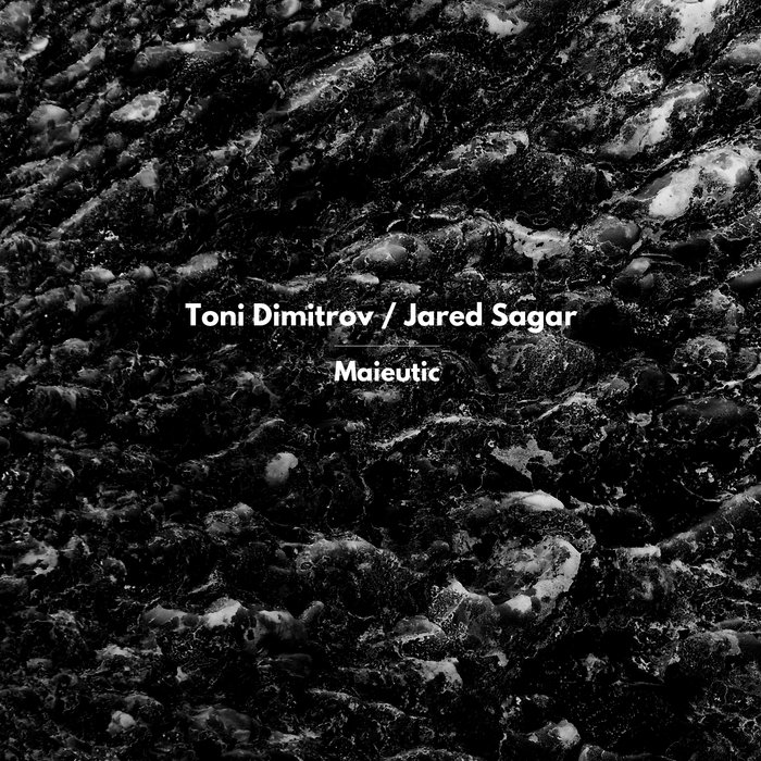 Maieutic | Toni Dimitrov / Jared Sagar | Sono Space
