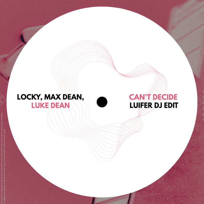 Locky, Max Dean, Luke Dean - Can't Decide (Luifer Dj Edit) | LUIFER DJ ...