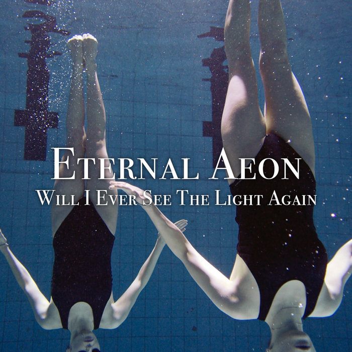 Will I Ever See The Light Again | Eternal Aeon