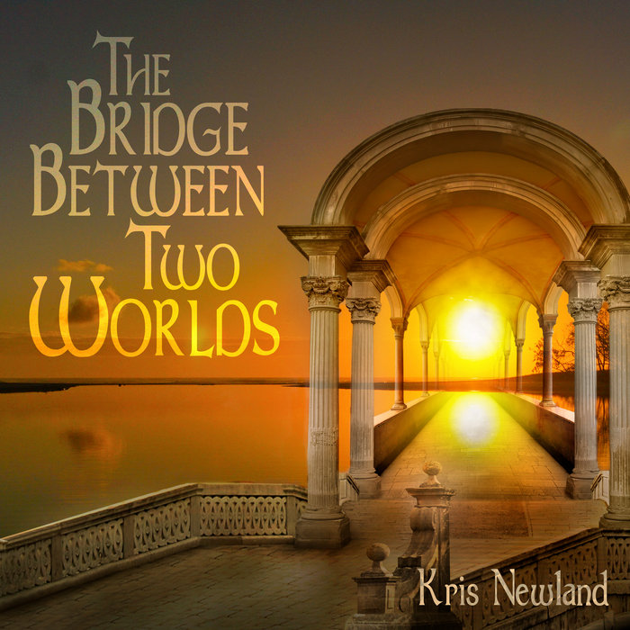 The Bridge Between Two Worlds | Kris Newland