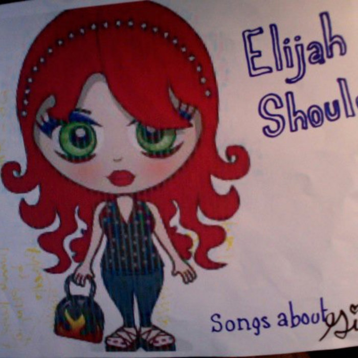 "Songs About Girls" [2010] | Elijah Should | J "Jay" Joseph Sharp