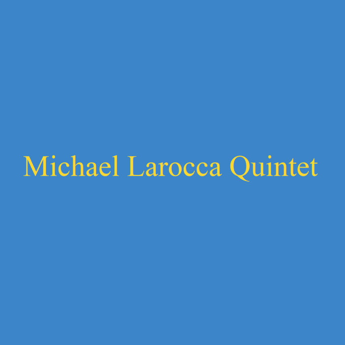 Michael Larocca Quintet | Michael Larocca Quintet | Michael Larocca ...