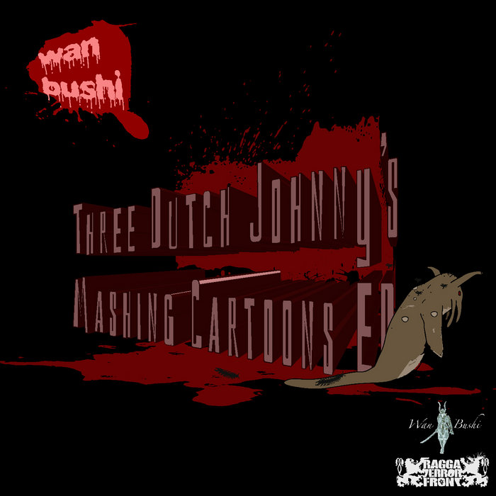 Three Dutch Johnny's Mashing Cartoons EP | Wan Bushi