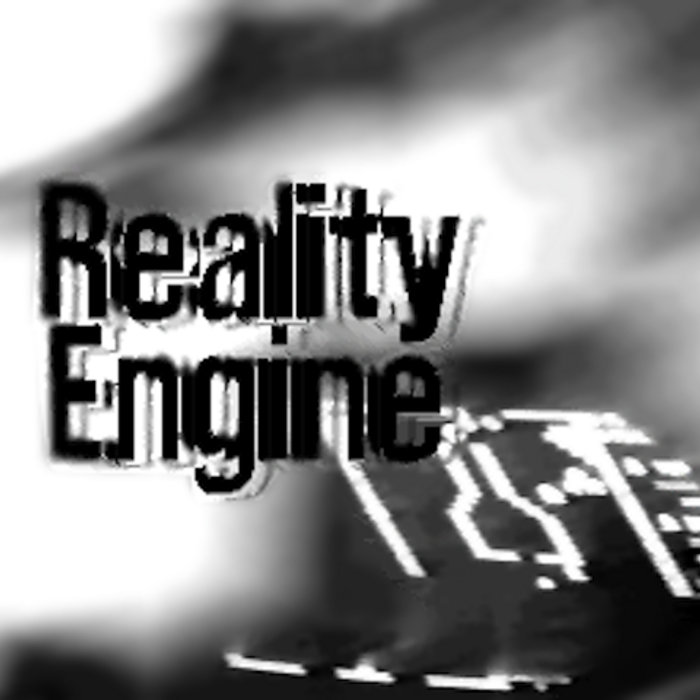 Reality Engine | Reality Engine | fingertrouble aka Reality Engine