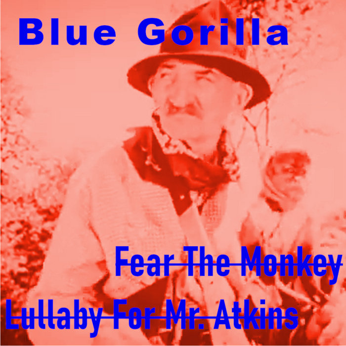 Fear the Monkey / Lullaby for Mr. Atkins | Blue Gorilla | Wagonmaniac Music