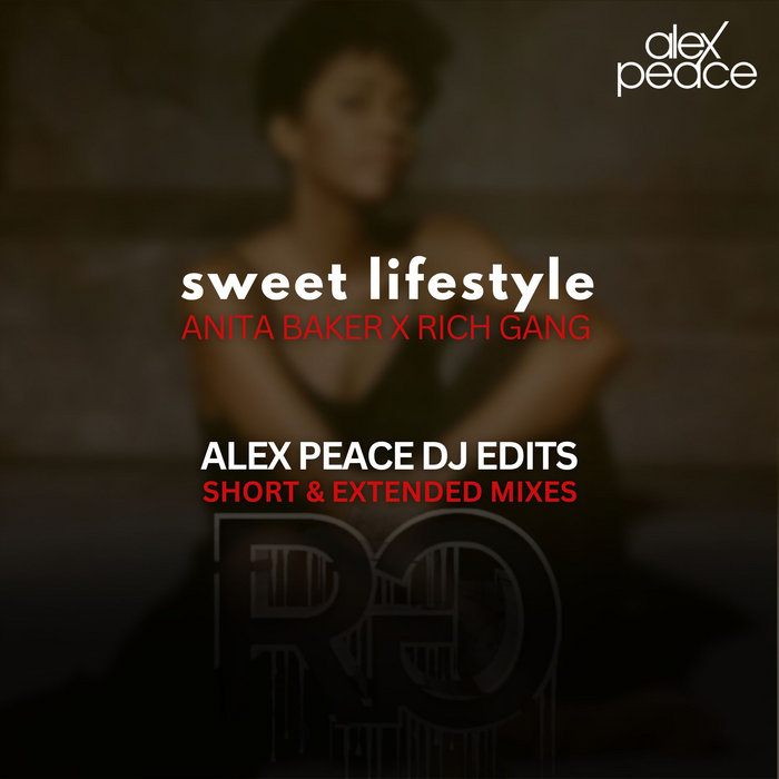 Sweet Lifestyle Alex Peace Edit | Anita Baker x Rich Gang | Alex Peace