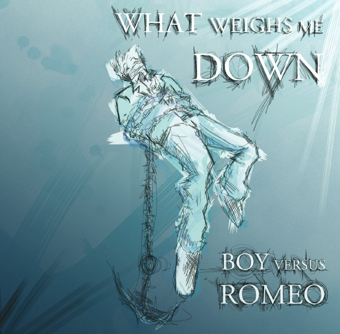 What Weighs Me Down | Boy Versus Romeo