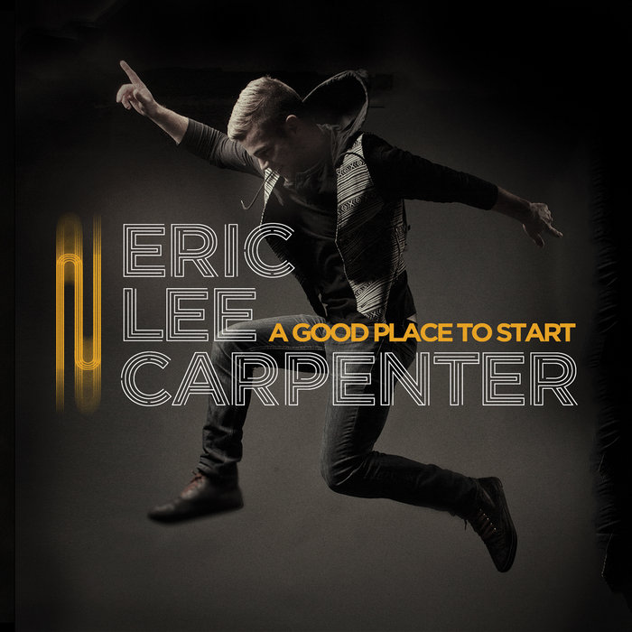 Eric Lee Carpenter - A Good Place to Start | Eric Lee Carpenter
