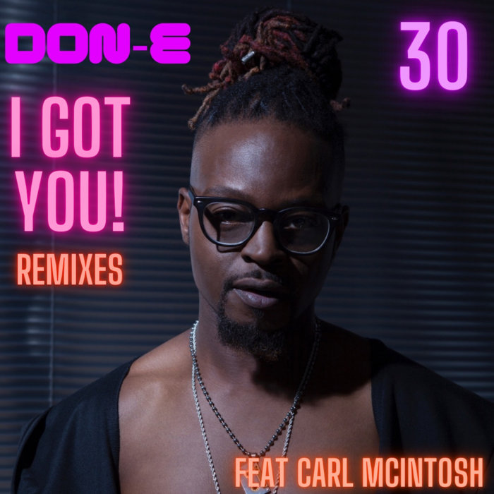 i got you! Remixes feat Carl Mcintosh | Don-E
