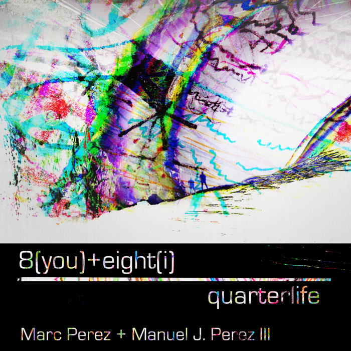 8(you)+eight(i)/quarterlife | Marc Perez & Manuel J. Perez III | Plus ...
