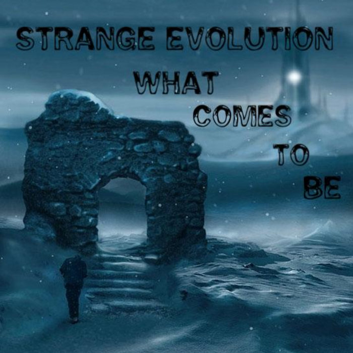 What Comes To Be | Strange Evolution