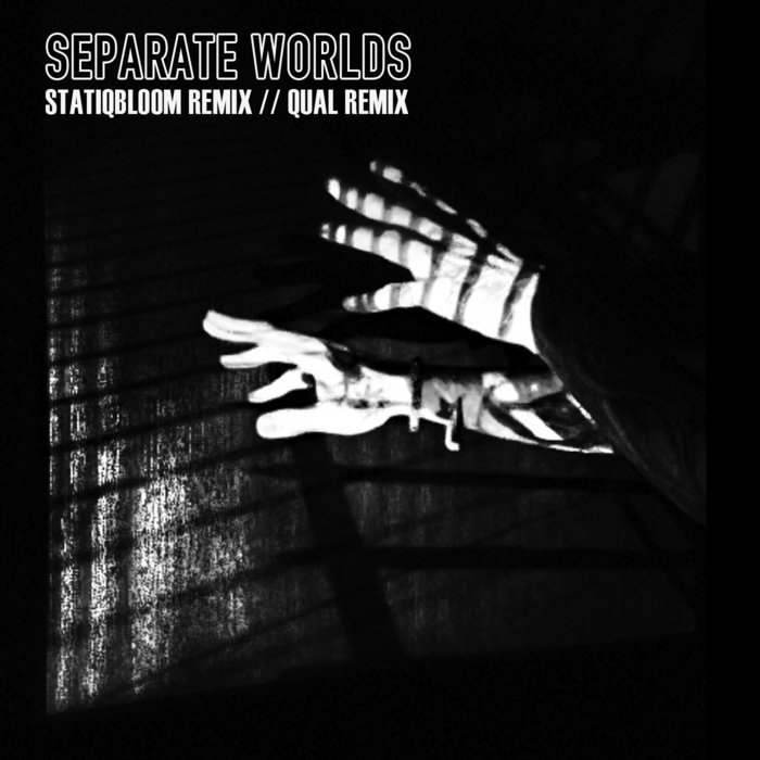 Separate Worlds | STATIQBLOOM