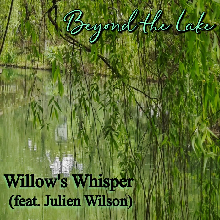 Willow's Whisper (feat. Julien Wilson) | Beyond The Lake