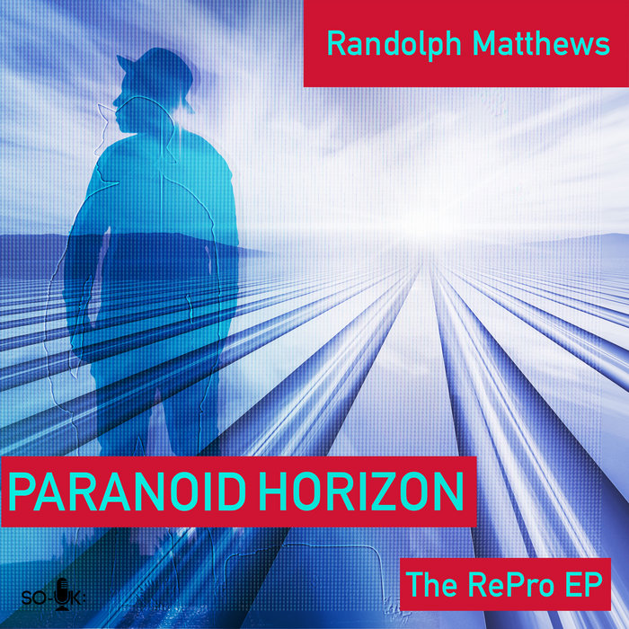 Paranoid Horizon RePro EP | Randolph Matthews | SO-UK: Music