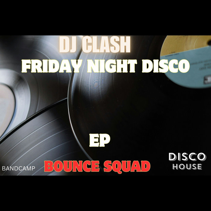 DJ CLASH - Friday Night Disco EP(Bounce Squad) | DJ CLASH