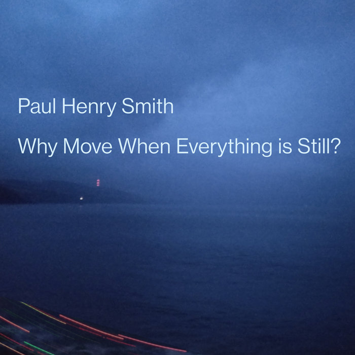Why Move When Everything is Still? | Paul Henry Smith