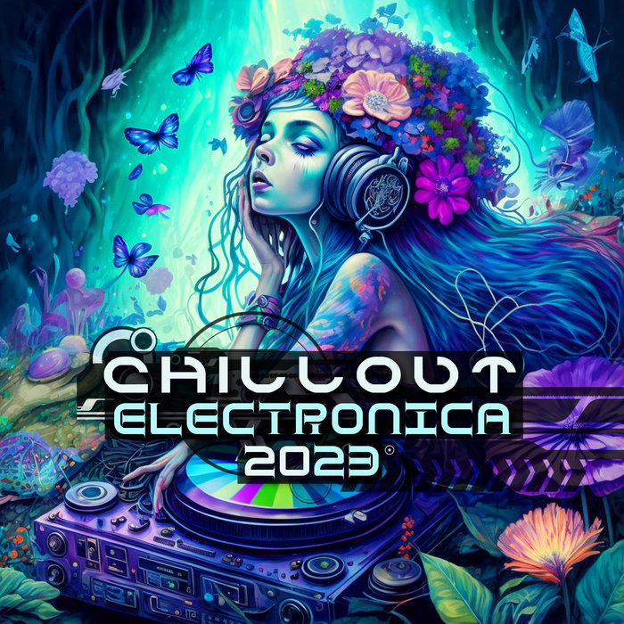 Chill Out Electronica 2023 | EDM Records