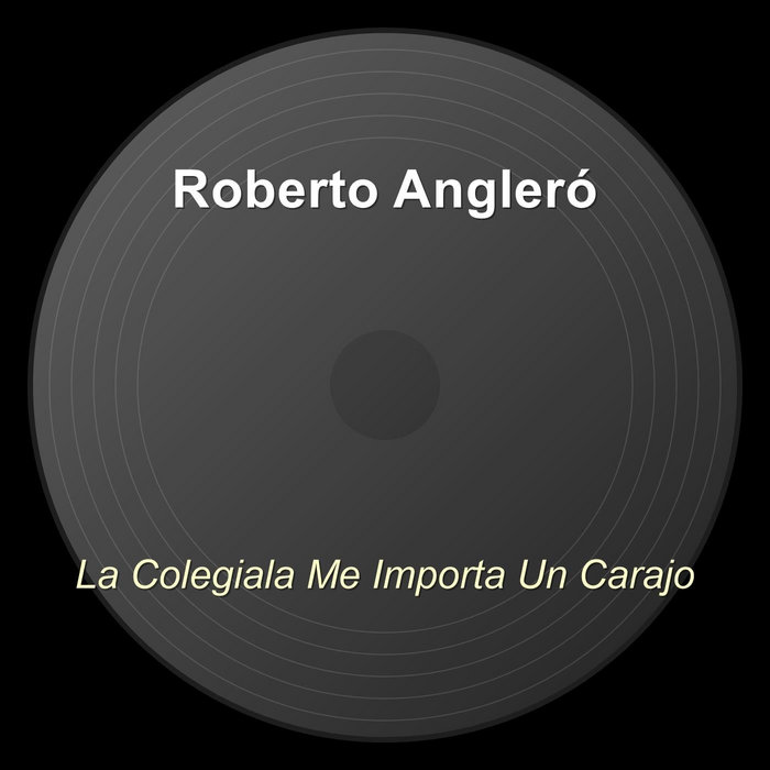La Colegiala Me Importa Un Carajo | Roberto Angleró