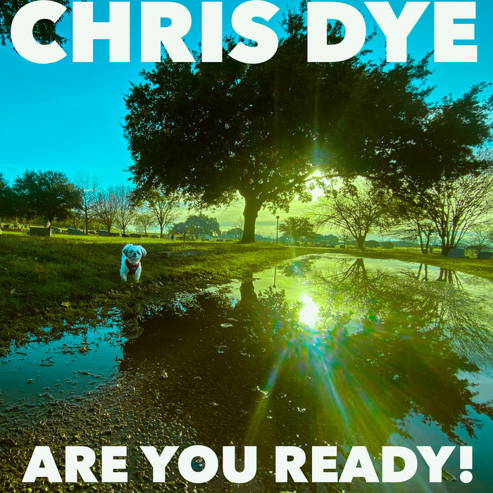 ARE YOU READY! | CHRIS DYE
