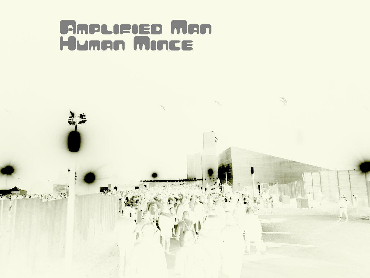 Human Mince | Amplified Man