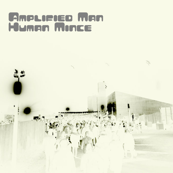 Human Mince | Amplified Man