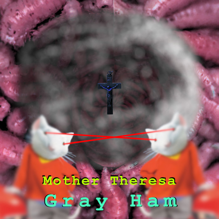 Gray Ham | Mother Theresa | MakeWorldGooderRecordings