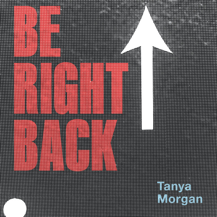 Be Right Back | Tanya Morgan
