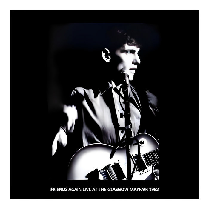 Friends Again Live at the Glasgow Mayfair 1982 | Friends Again ...