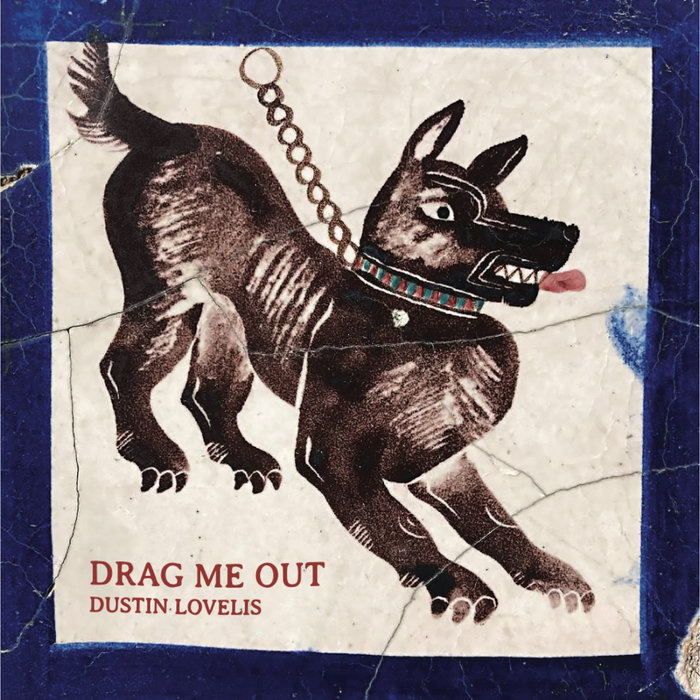 Drag Me Out | DUSTIN LOVELIS | Porch Party Records