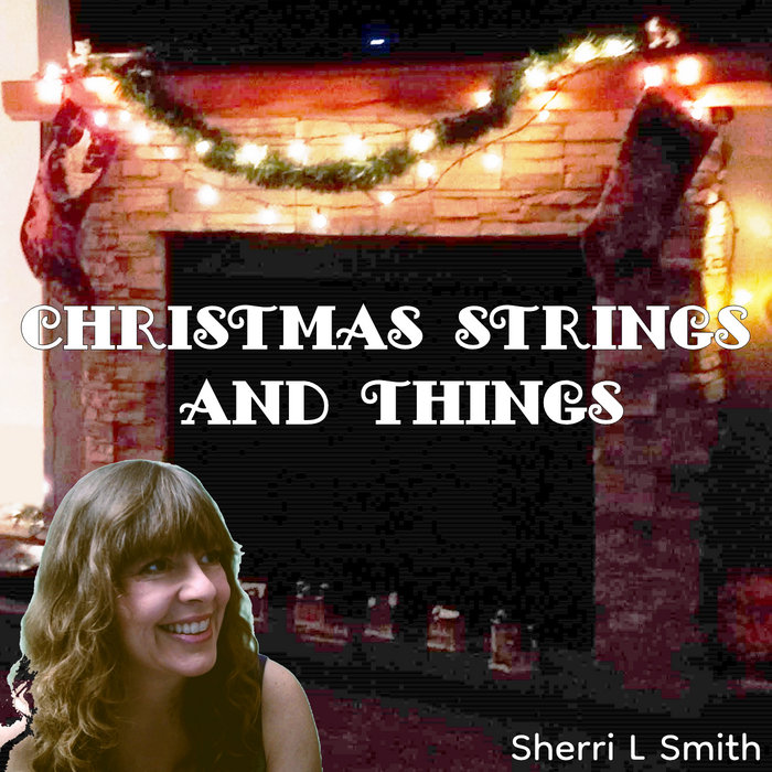 Christmas Strings and Things | Sherri L Smith ( dba sherrismithmusic )