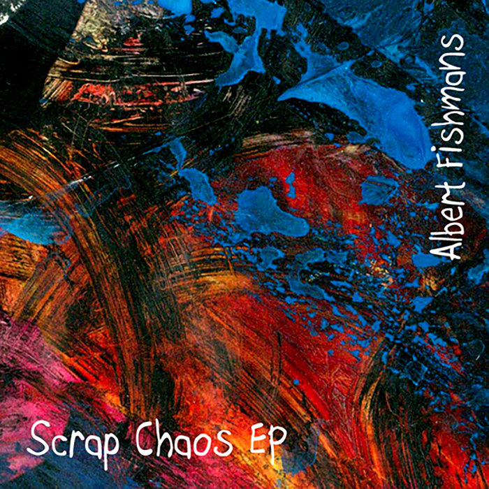 Scrap Chaos EP | Albert Fishmans | NoDiscoRecords