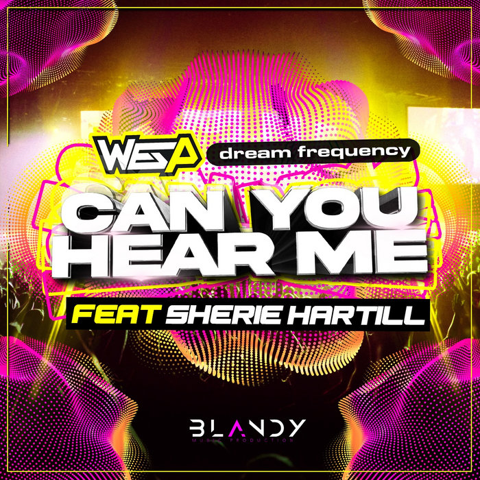 CAN YOU HEAR ME | WES P - DREAM FREQUENCY FEAT SHERIE HARTILL | DJ WES P