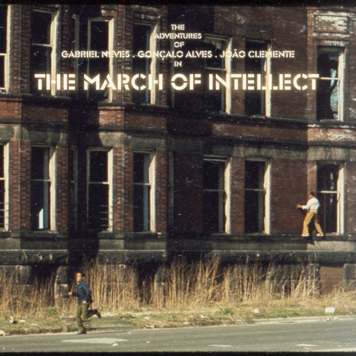 The March of Intellect | Gabriel Neves, Gonçalo Alves & João Clemente ...