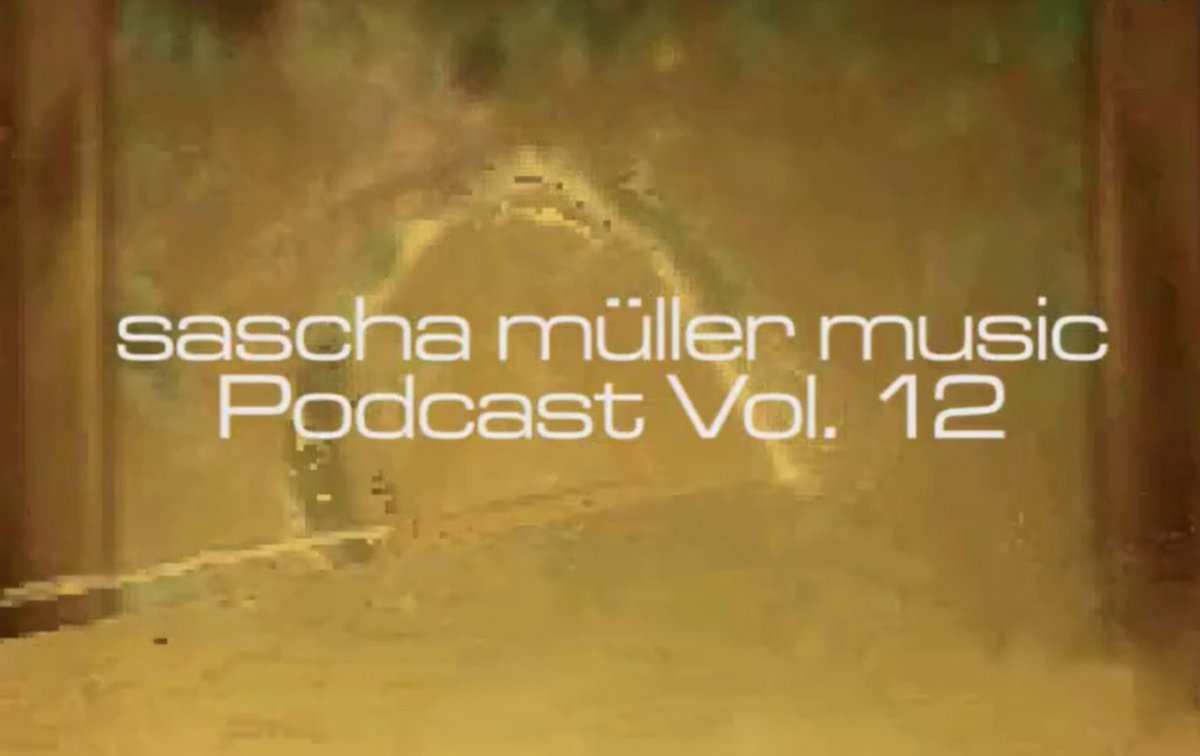 sascha müller music podcast vol.12 | Sascha Müller