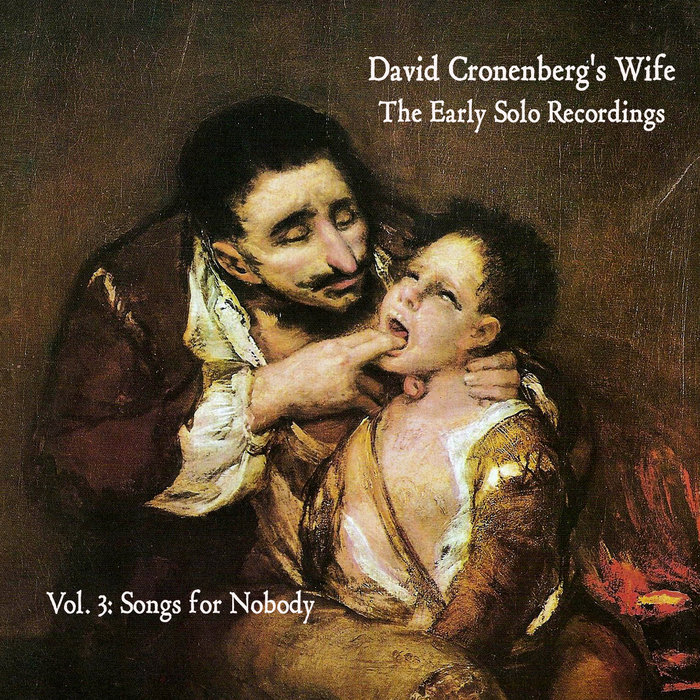 The Early Solo Recordings Vol. 3: Songs for Nobody | David Cronenberg's ...