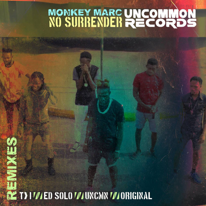 NO SURRENDER | T>I, Monkey Marc, Ed Solo, UNCMN, Sizzle, Capleton, Fantan Mojah | UNCOMMON ...