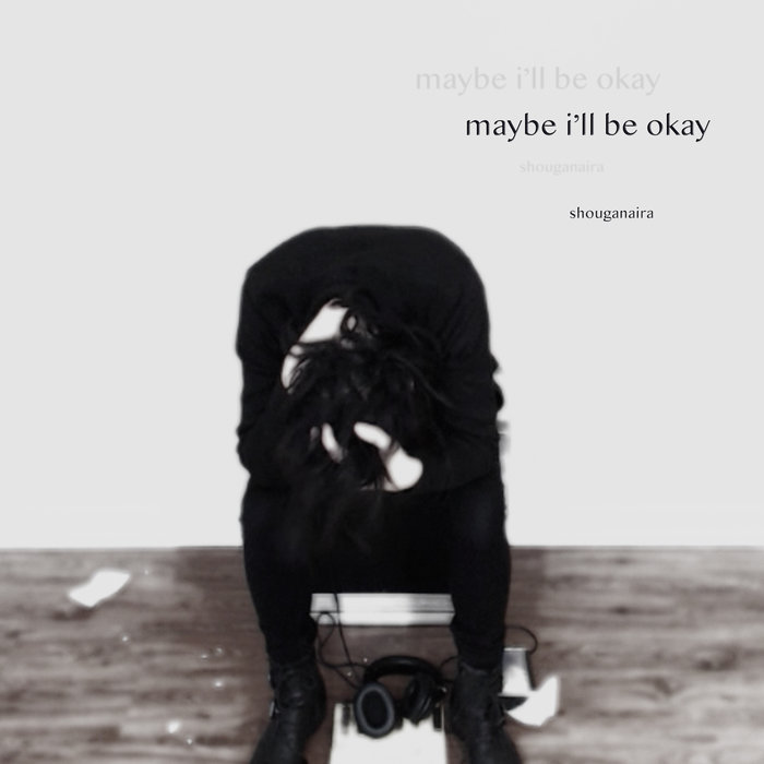 maybe i'll be okay | Shouganaira