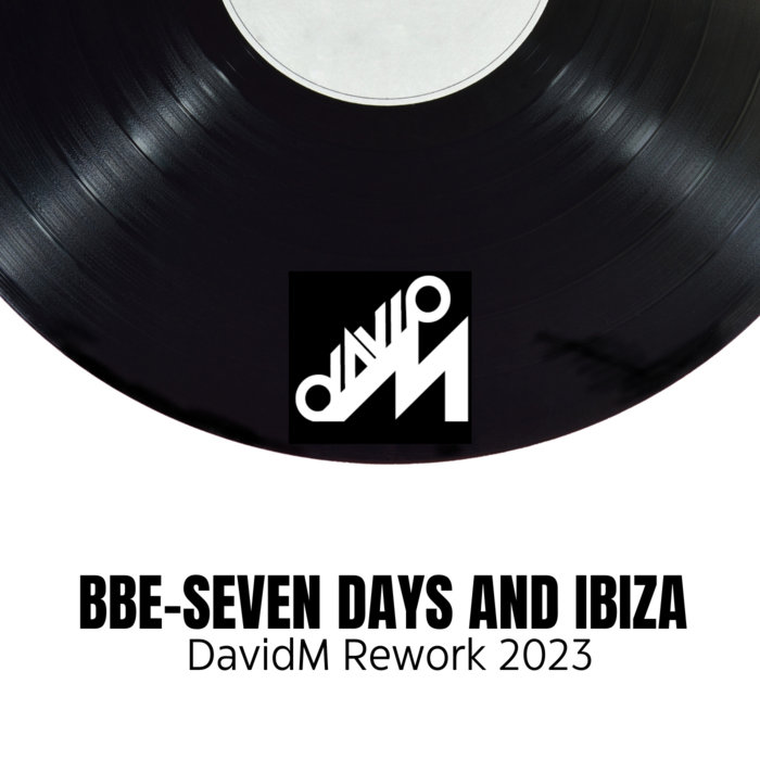 Bbe-Seven Days And Ibiza (DavidM Rework 2023) | DavidM