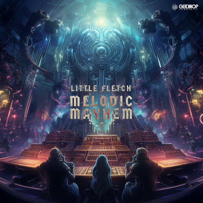 Little Fletch - Melodic Mayhem | Glitch Hop Community