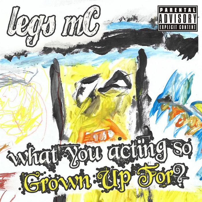 (What you acting so) Grown Up For? | Legs MC